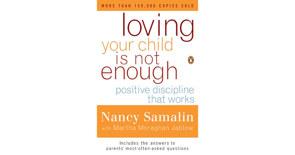 Loving Your Child Is Not Enough: Positive Discipline That Works by ...
