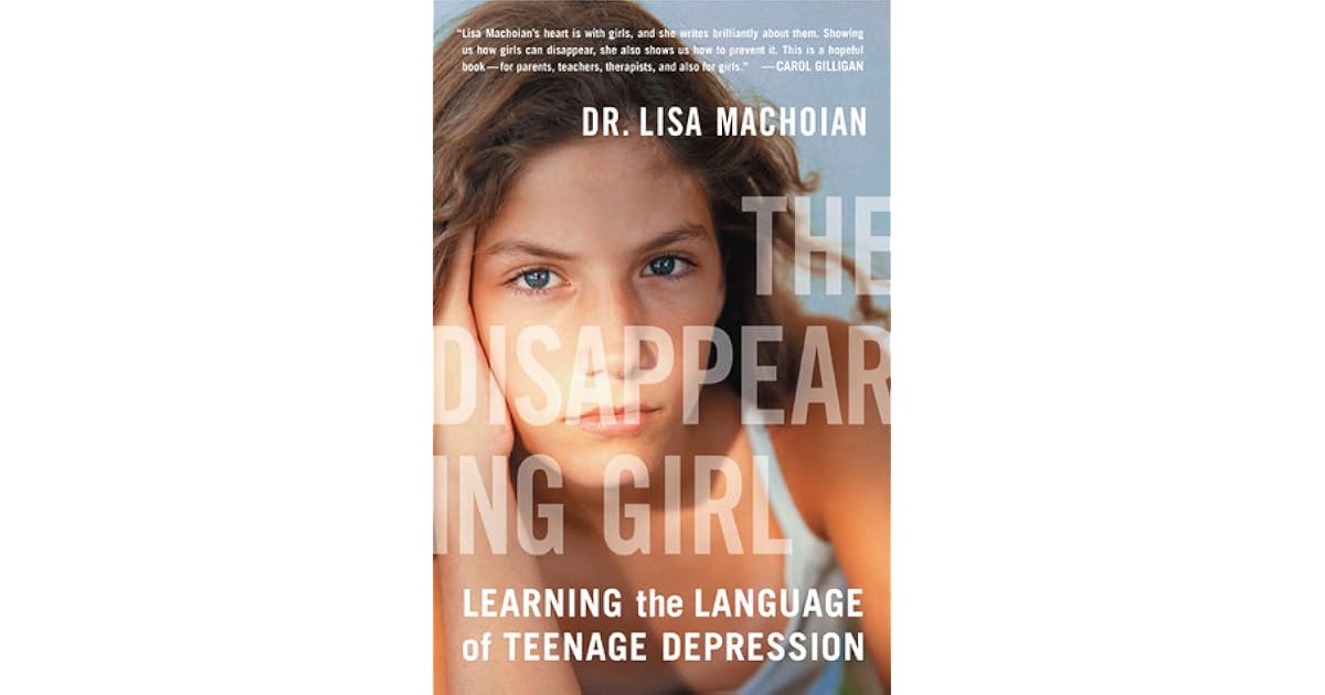The Disappearing Girl: Learning the Language of Teenage Depression by ...