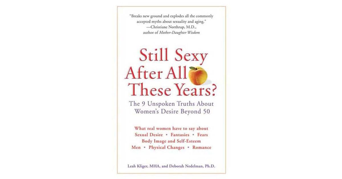 Still Sexy After All These Years?: The 9 Unspoken Truths About Women's Desire Beyond 50 by Leah ...