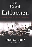 The Great Influenza: The Story of the Deadliest Pandemic in History by ...
