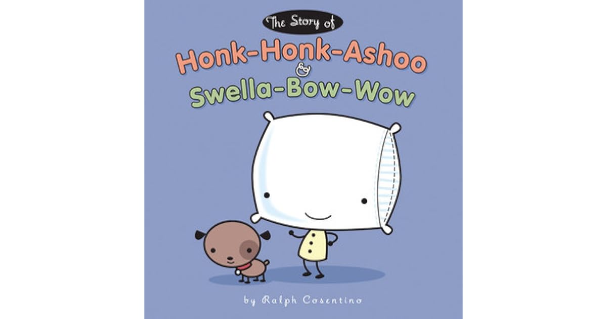 The Story of Honk-Honk-Ashoo and Swella Bow-Wow by Ralph Cosentino