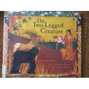 The Two-Legged Creature: An Otoe Story by Anna Lee Walters