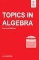 Topics in Algebra by I.N. Herstein