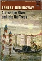 Across the River and into the Trees by Ernest Hemingway