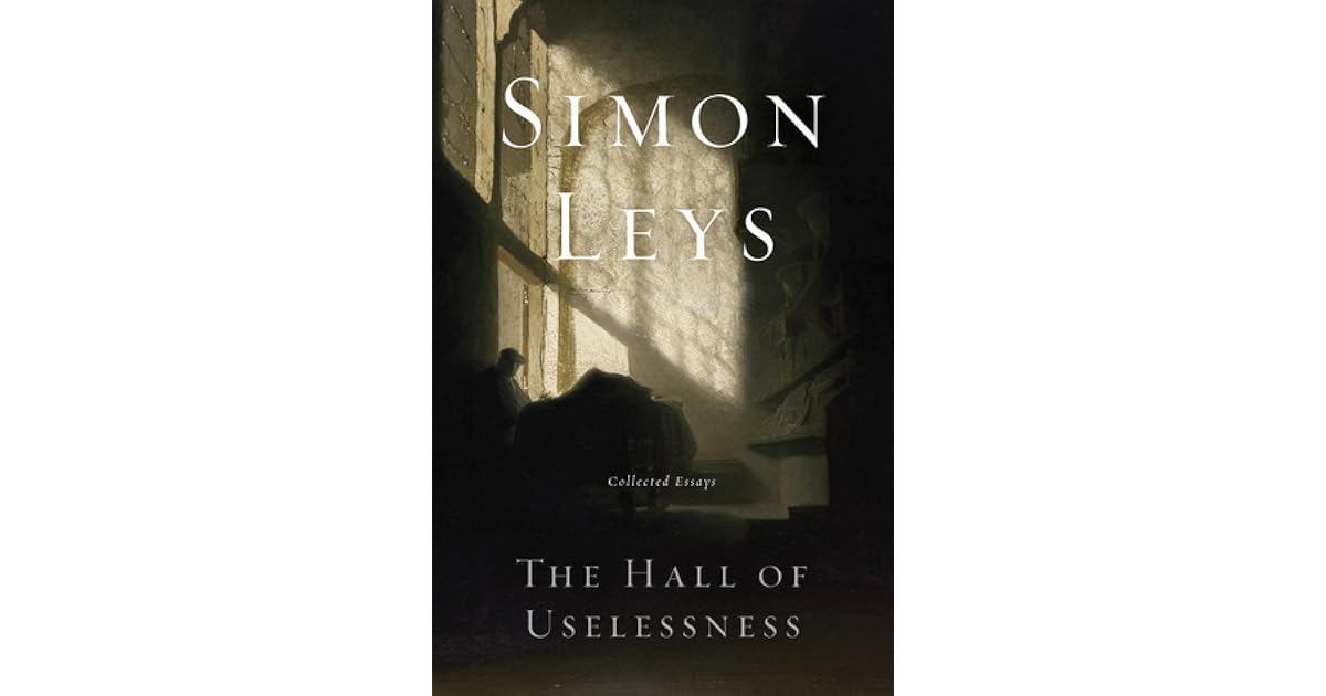 The Hall of Uselessness: Collected Essays by Simon Leys