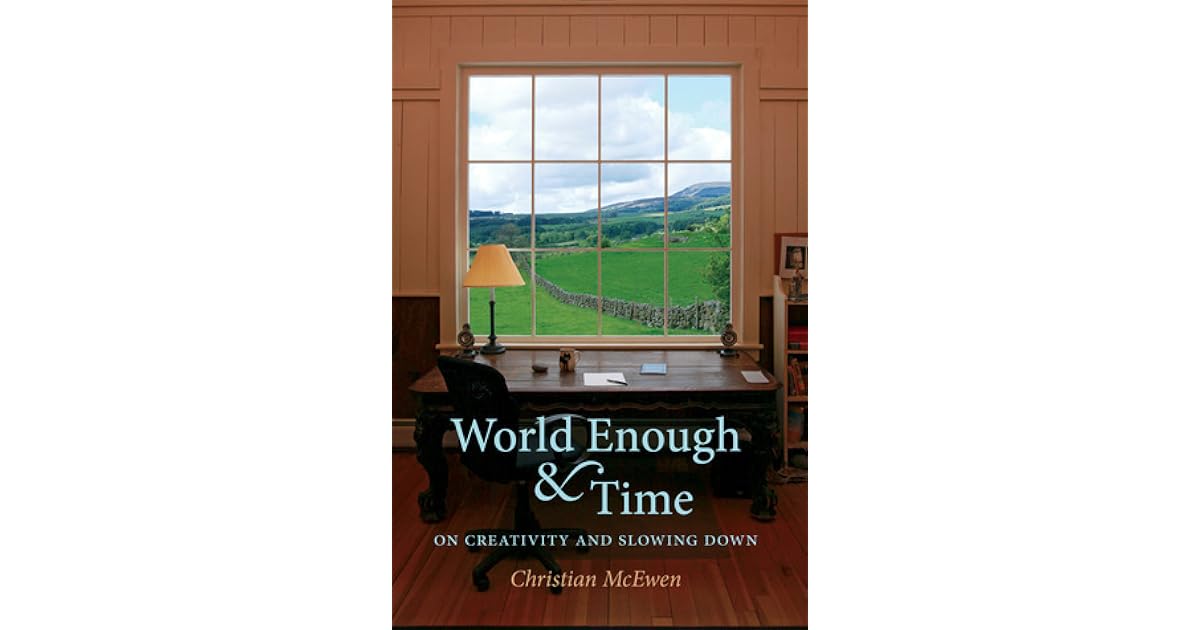 World Enough & Time: On Creativity and Slowing Down by Christian McEwen