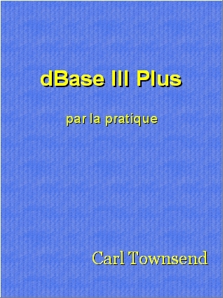 dBASE III Plus par la pratique by Carl Townsend
