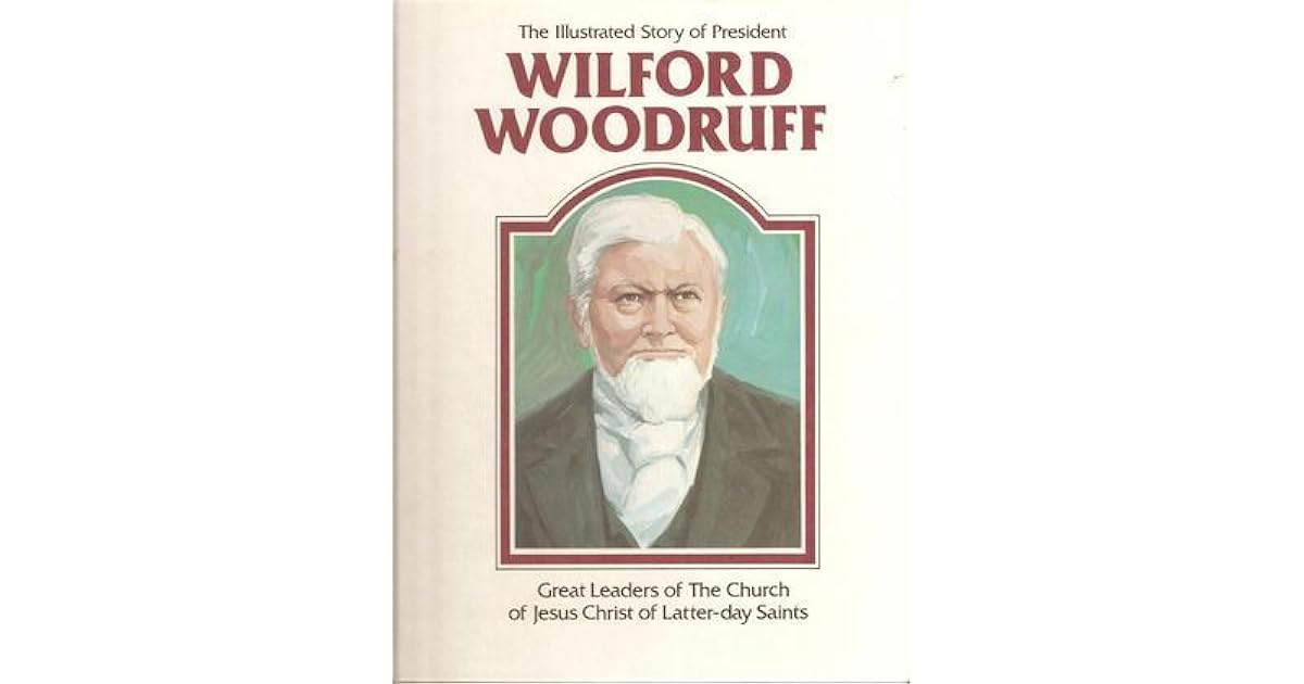 The Illustrated Story of President Wilford Woodruff by Annette C. Hullinger