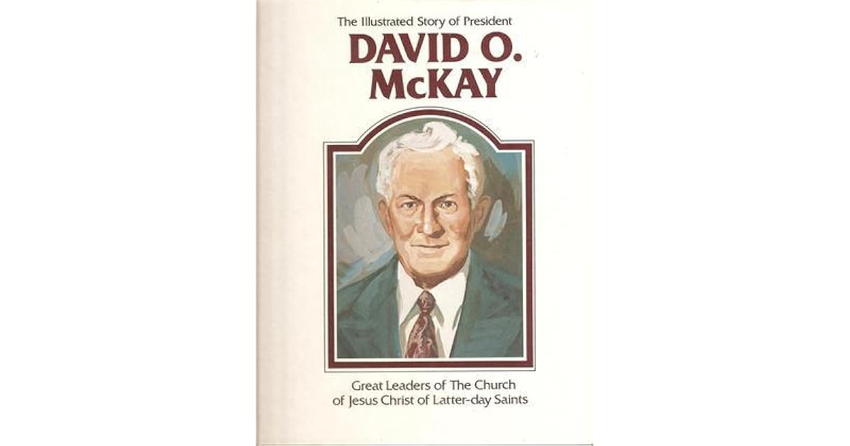 The Illustrated Story of President David O. McKay by Joy N. Hulme