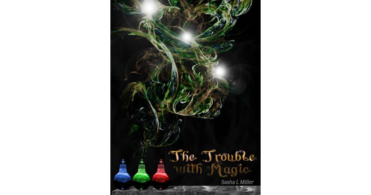 The Trouble with Magic by Sasha L. Miller