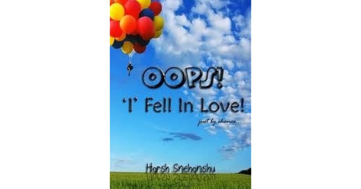 OOPS! 'I' fell in love! just by chance... by Harsh Snehanshu