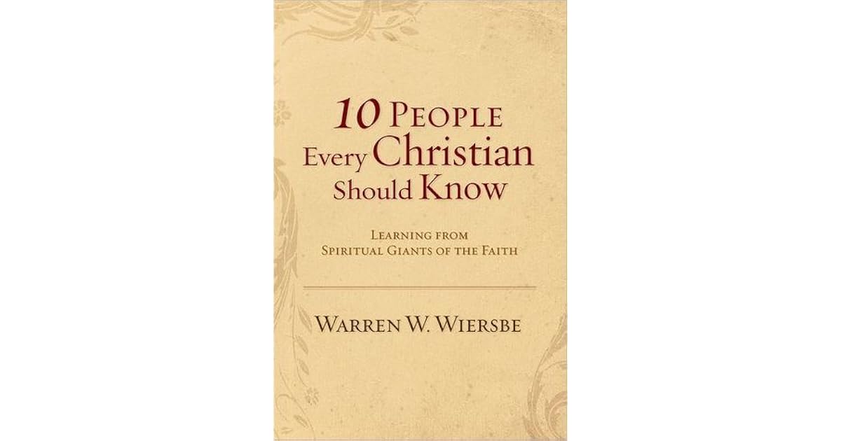 10 People Every Christian Should Know by Warren W. Wiersbe