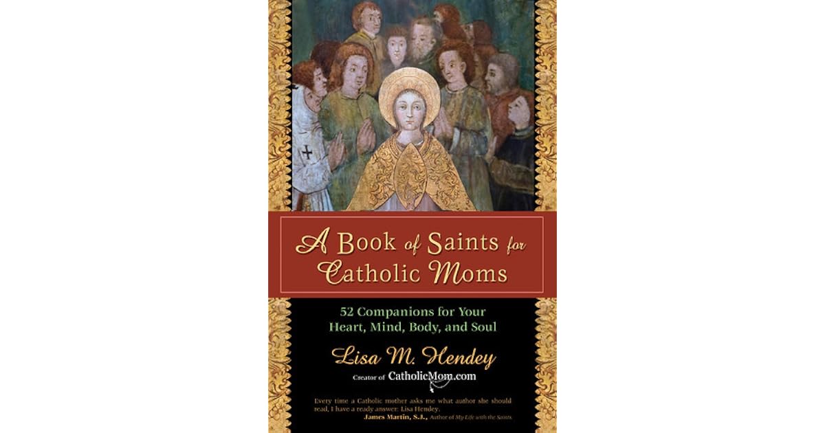 A Book of Saints for Catholic Moms: 52 Companions for Your Heart, Mind ...