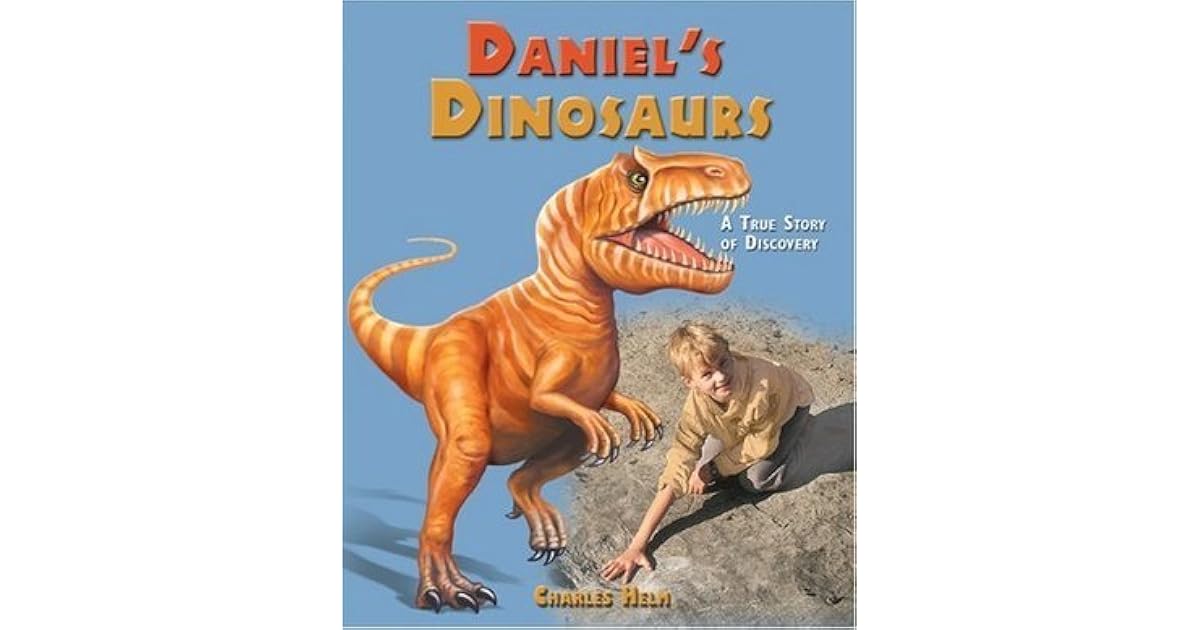 Daniel's Dinosaurs: A True Story of Discovery by Charles Helm