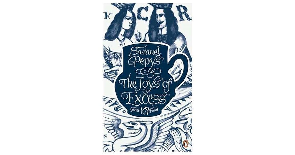 The Joys of Excess by Samuel Pepys