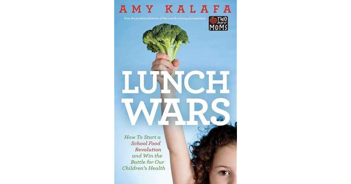Lunch Wars: How to Start a School Food Revolution and Win the Battle ...