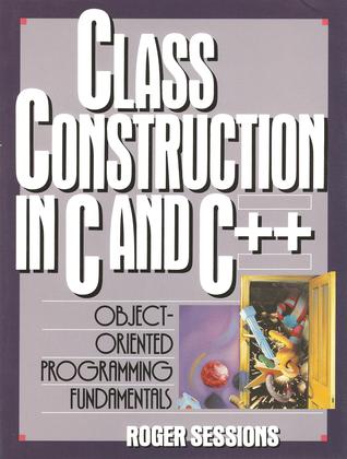 Class Construction In C And C++: Object Oriented Programming Fundamentals by Roger Sessions