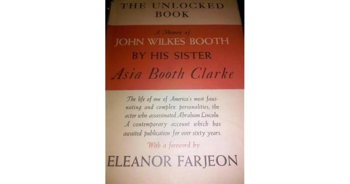 The Unlocked Book: A Memory of John Wilkes Booth by Asia Booth Clarke