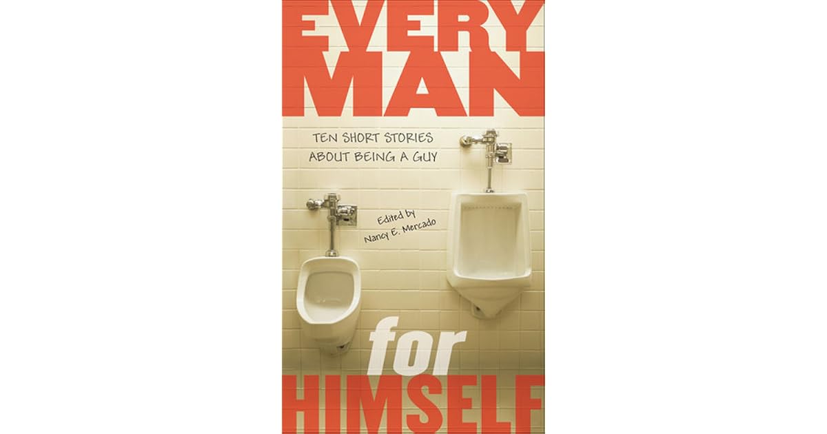 Every Man for Himself: Ten Short Stories About Being a Guy by Nancy E ...