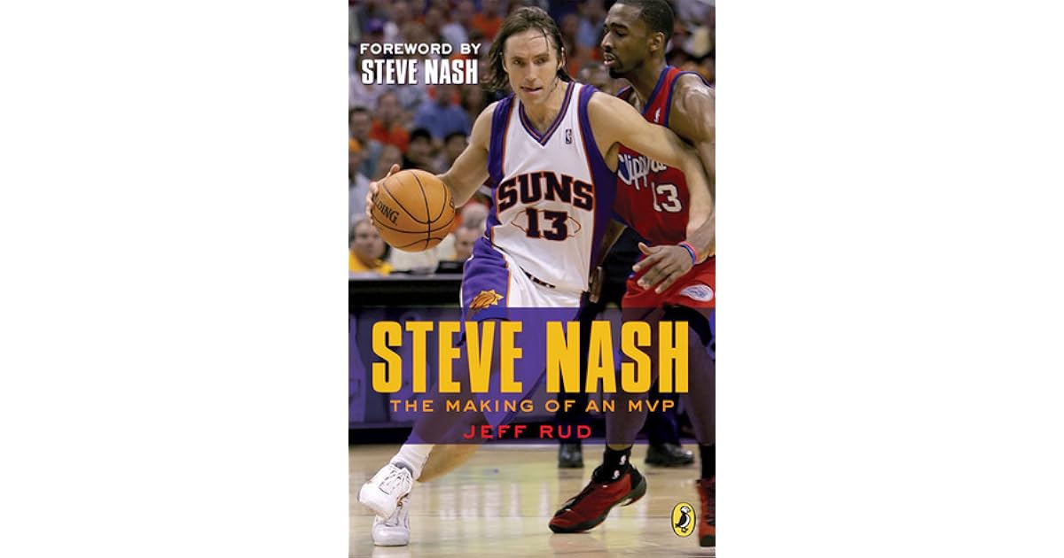 Steve Nash: The Making of an MVP With a foreword by Steve Nash by Jeff Rud