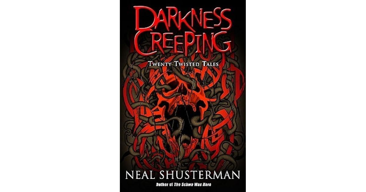 Darkness Creeping: Twenty Twisted Tales by Neal Shusterman