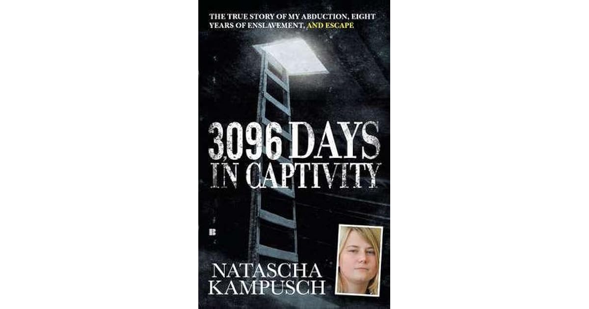 3,096 Days in Captivity: The True Story of My Abduction, Eight Years of ...