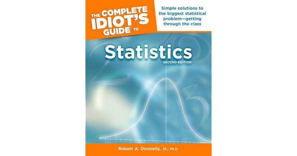 The Complete Idiot's Guide to Statistics by Robert A. Donnelly Jr.