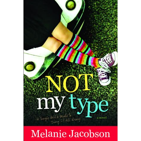 Not My Type: A Single Girl's Guide to Doing It All Wrong by Melanie ...