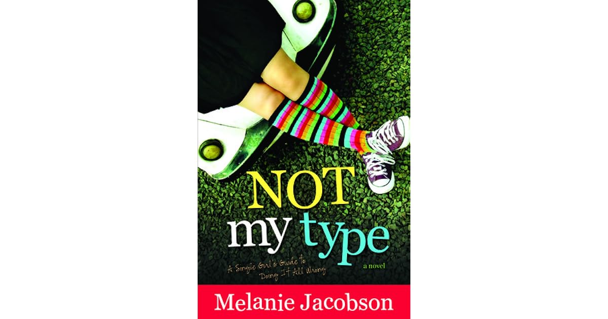 Not My Type: A Single Girl's Guide to Doing It All Wrong by Melanie ...