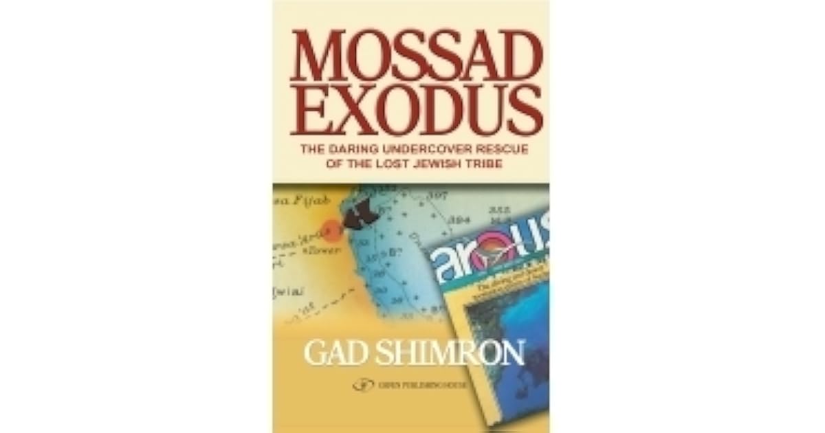 Mossad Exodus: The Daring Undercover Rescue Of The Lost Jewish Tribe by ...