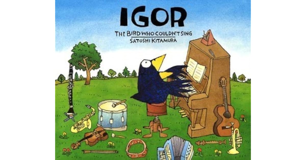 Igor, the Bird Who Couldn't Sing by Satoshi Kitamura