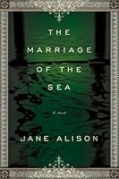 The Marriage of the Sea: A Novel by Jane Alison