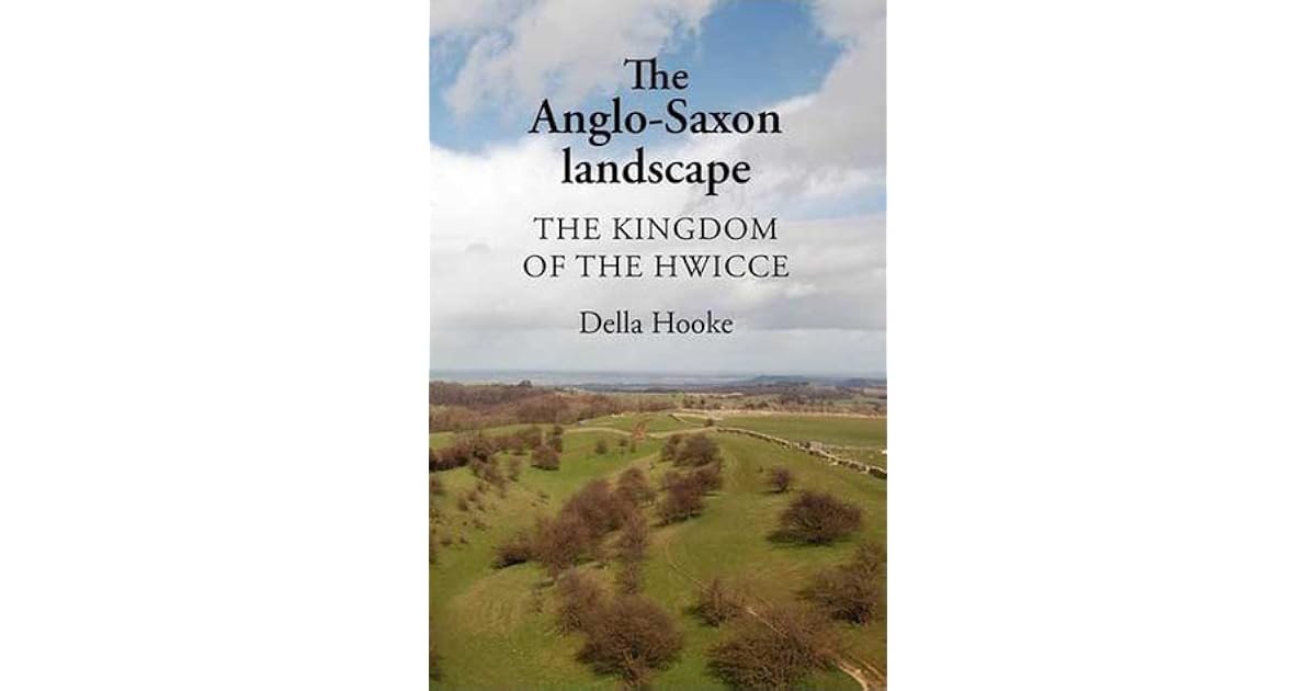 The Anglo-Saxon Landscape: The Kingdom of the Hwicce by Della Hooke