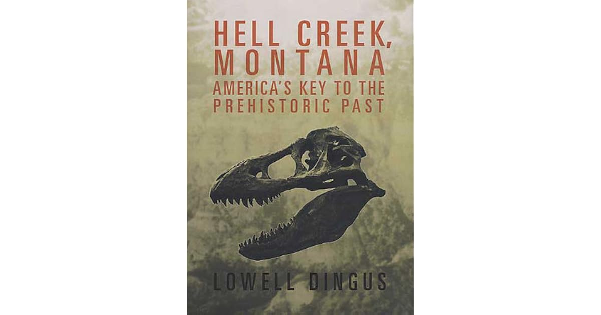 Hell Creek, Montana: America's Key to the Prehistoric Past by Lowell Dingus