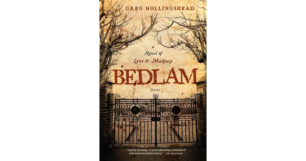 Bedlam: A Novel of Love and Madness by Greg Hollingshead