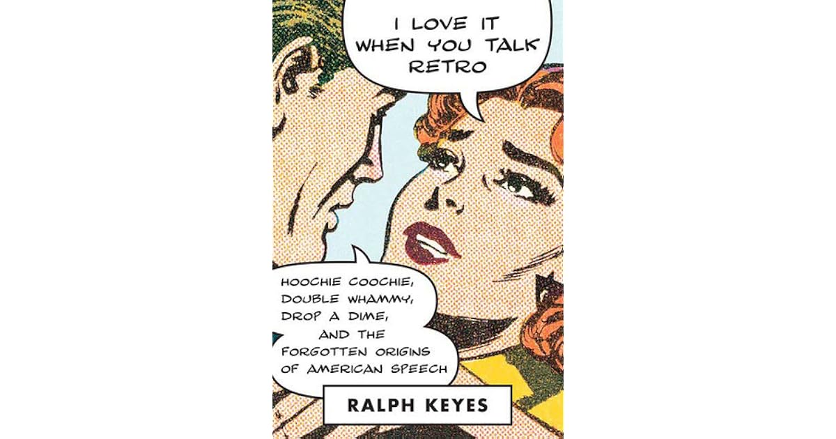 I Love it When You Talk Retro: Hoochie Coochie, Double Whammy, Drop a ...