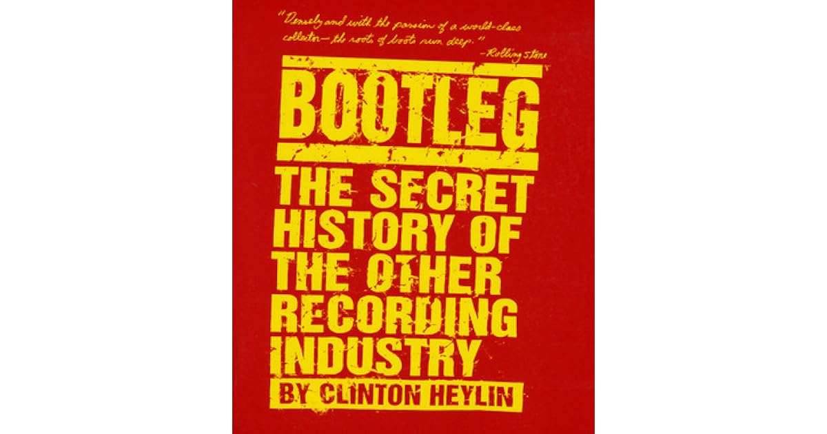 Bootleg: The Secret History of the Other Recording Industry by Clinton ...