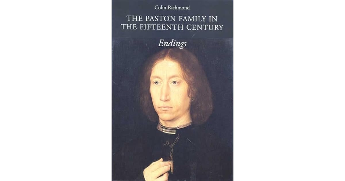 The Paston Family In The Fifteenth Century: Endings by Colin Richmond