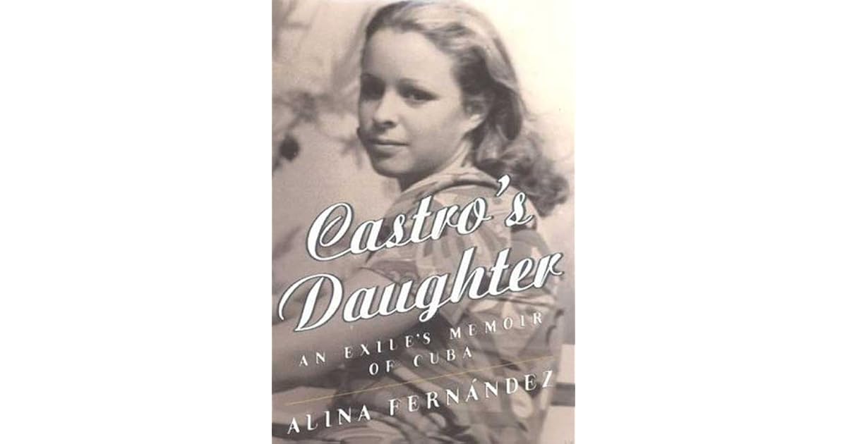 Castro's Daughter: Memoirs of Fidel Castro's Daughter by Alina Fernandez