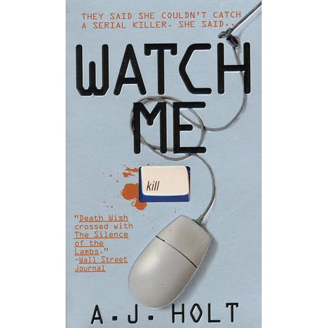 Watch Me by A.J. Holt — Reviews, Discussion, Bookclubs, Lists