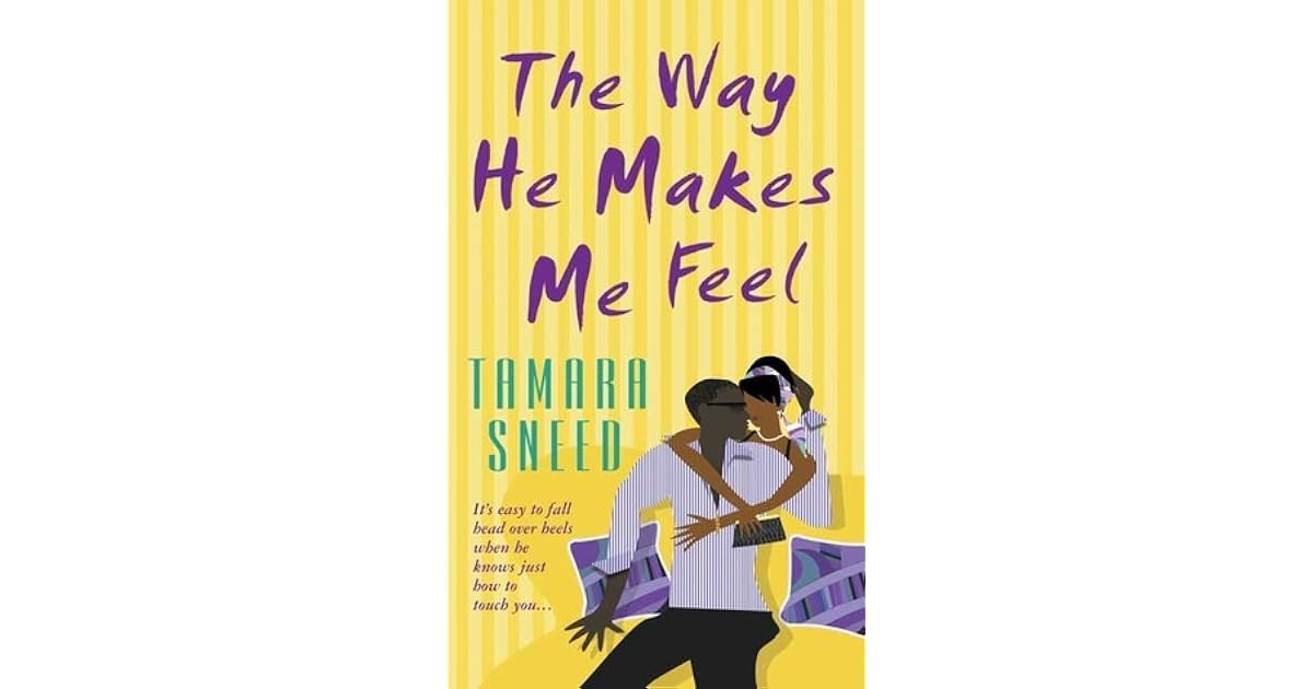 The Way He Makes Me Feel by Tamara Sneed