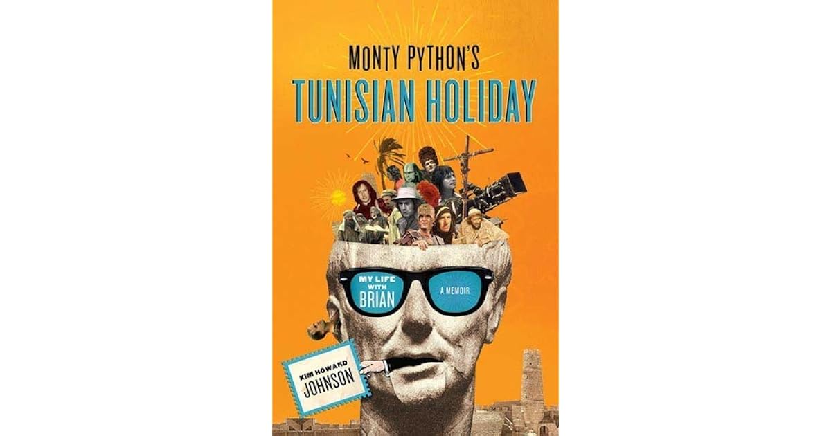 Monty Python's Tunisian Holiday: My Life with Brian by Kim Howard Johnson