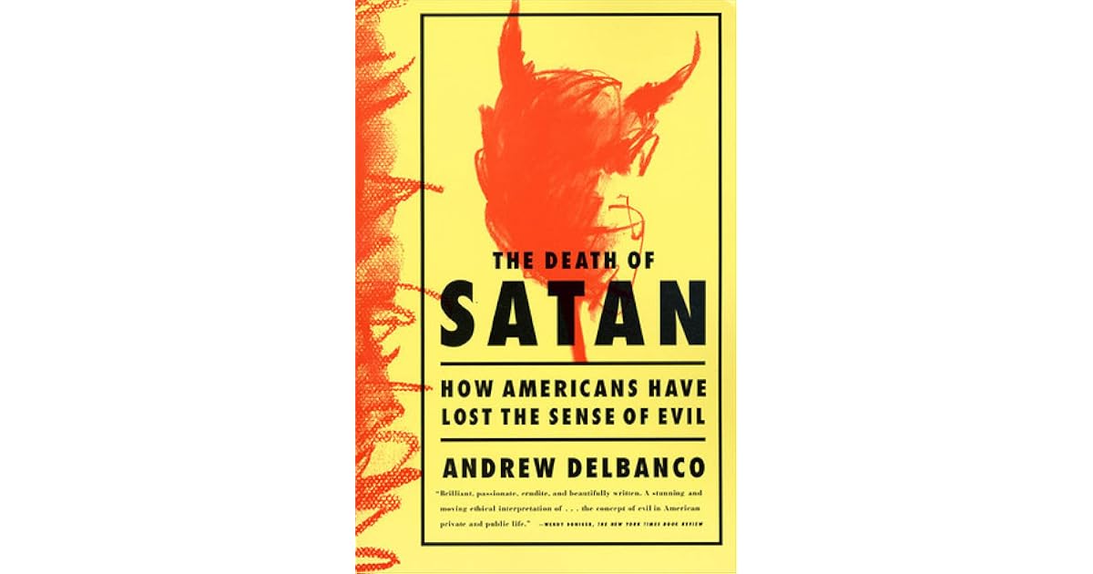The Death of Satan: How Americans Have Lost the Sense of Evil by Andrew ...