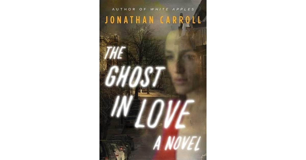 The Ghost in Love by Jonathan Carroll