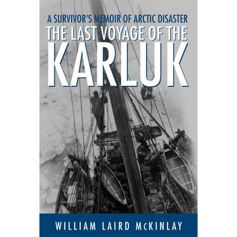 The Last Voyage of the Karluk: A Survivor's Memoir of Arctic Disaster ...