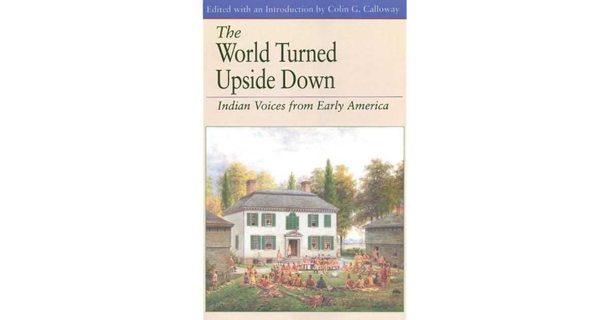 The World Turned Upside Down: Indian Voices from Early America by Colin ...