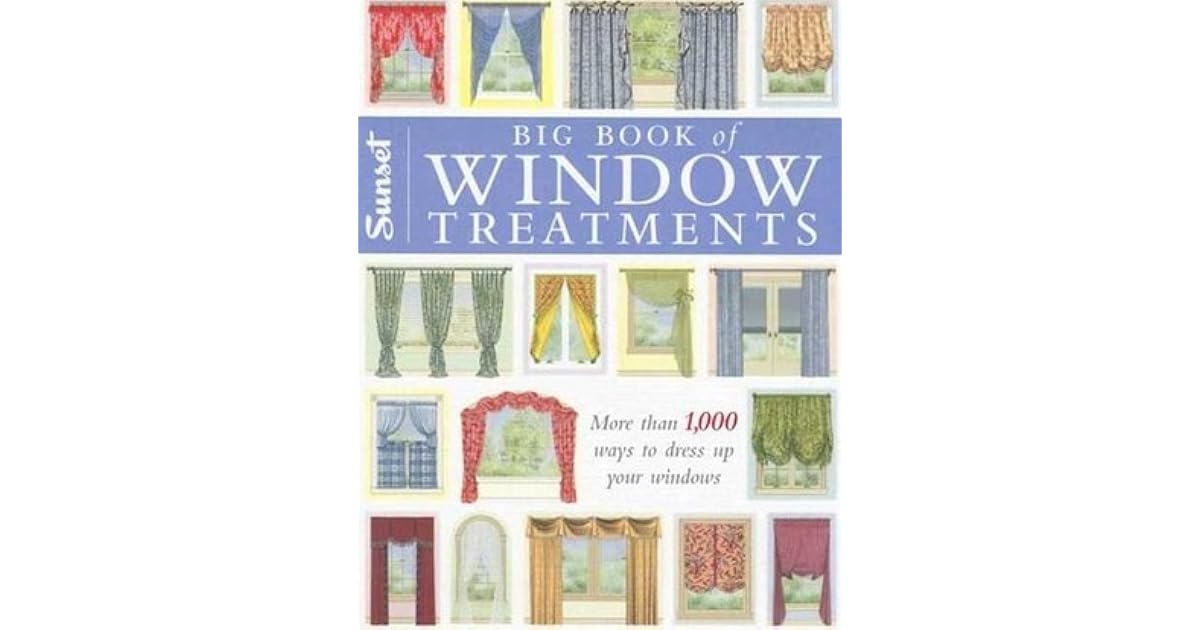 Big Book of Window Treatments: More Than 1,000 Ways to Dress Up Your ...