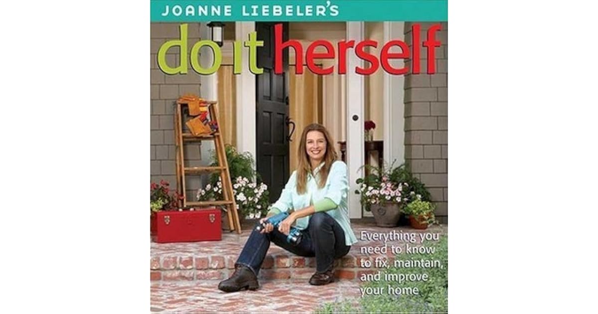 JoAnne Liebeler's Do It Herself: Everything You Need to Know to Fix ...