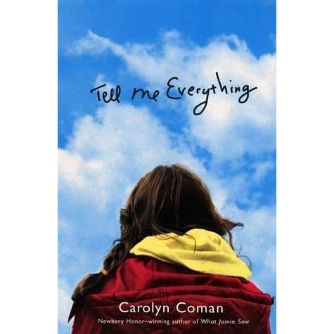 Tell Me Everything by Carolyn Coman — Reviews, Discussion, Bookclubs, Lists