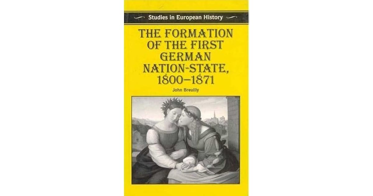 The Formation of the First German Nation-State, 1800-1871 by John Breuilly